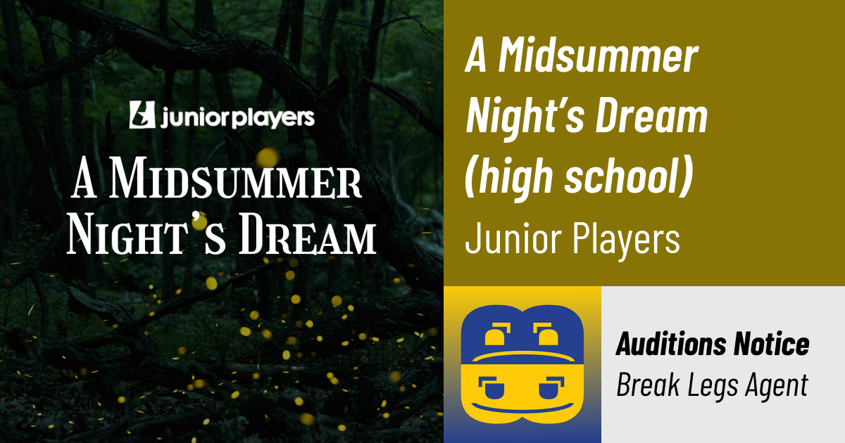 A Midsummer Night’s Dream (high school students), Junior Players :: Break Legs Agent - Auditions