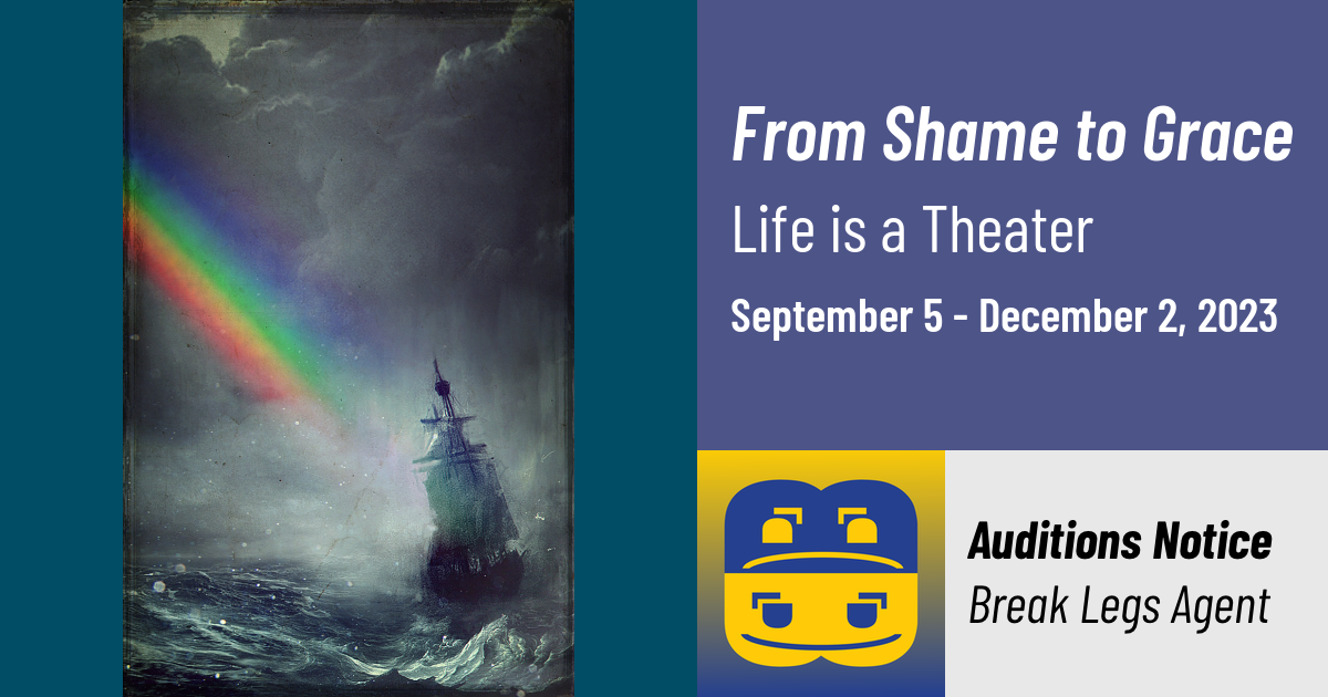 From Shame to Grace, Life is a Theater :: Break Legs Agent - Auditions