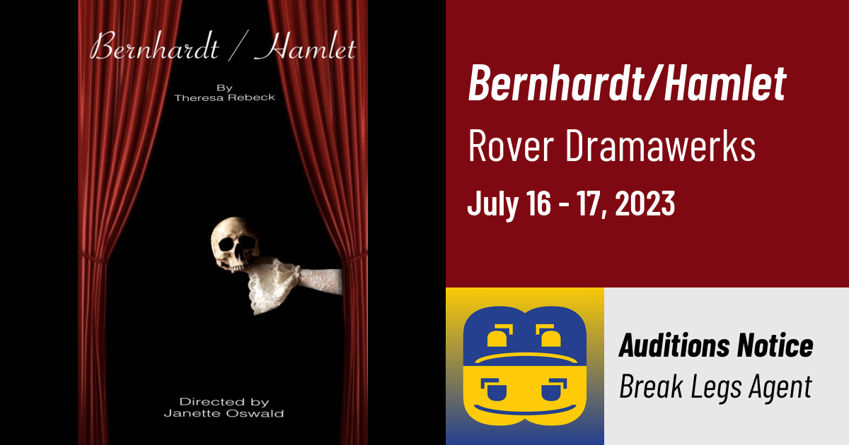 Bernhardt/Hamlet, Rover Dramawerks :: Break Legs: Agent - Auditions