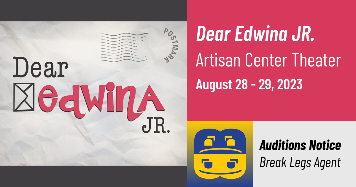 Dear Edwina JR., Artisan Center Theater :: Break Legs Agent - Auditions