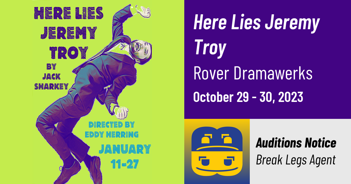 Here Lies Jeremy Troy, Rover Dramawerks :: Break Legs Agent - Auditions