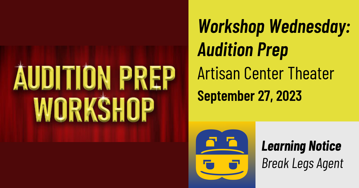 Workshop Wednesday: Audition Prep, Artisan Center Theater :: Break Legs Agent - Learning