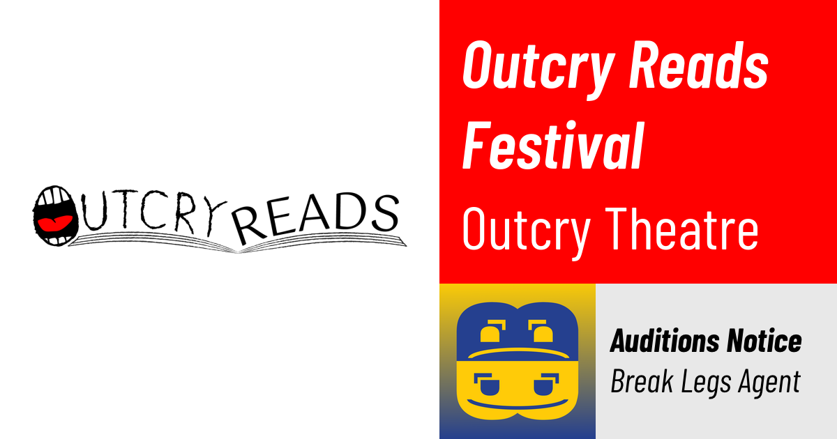 Outcry Reads Festival, Outcry Theatre :: Break Legs Agent - Auditions
