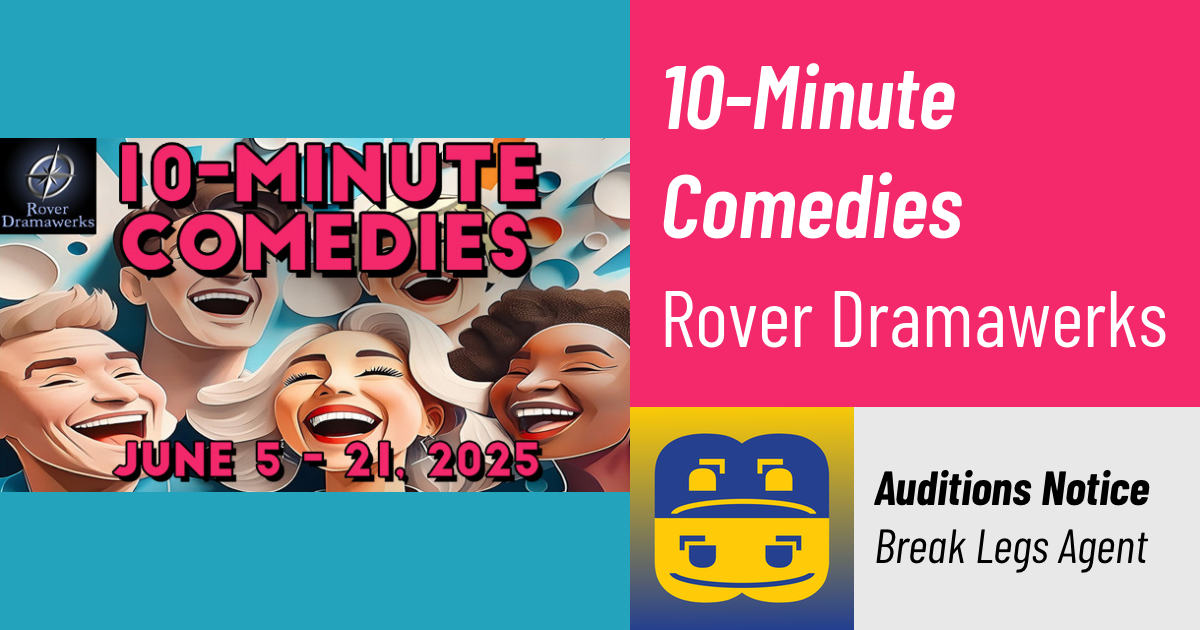 10-Minute Comedies, Rover Dramawerks :: Break Legs Agent - Auditions