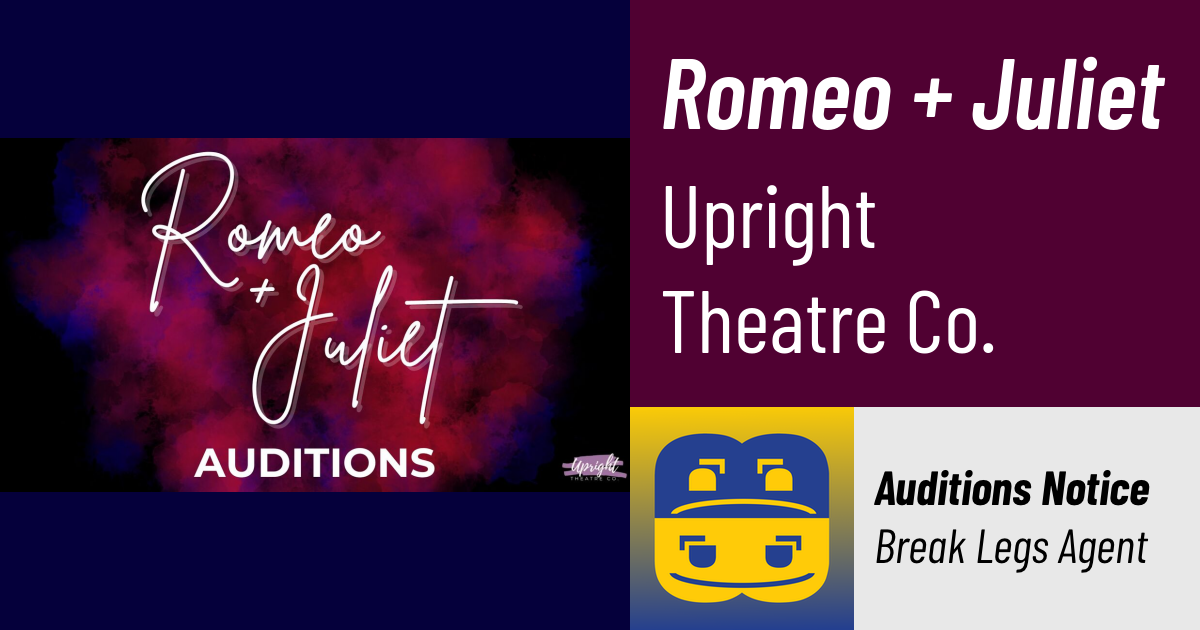 Romeo + Juliet, Upright Theatre Co. :: Break Legs: Agent - Auditions