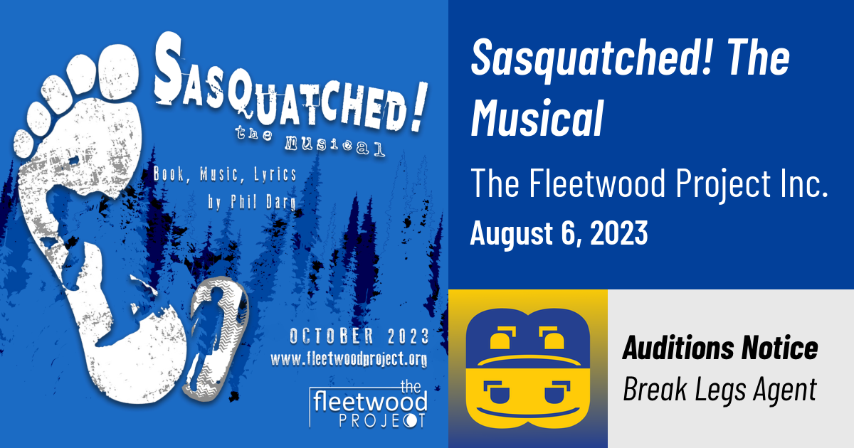 Sasquatched! The Musical, The Fleetwood Project Inc. :: Break Legs Agent - Auditions